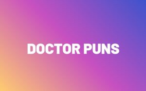 150+ Funny and Humorous Doctor Puns - House Of Puns
